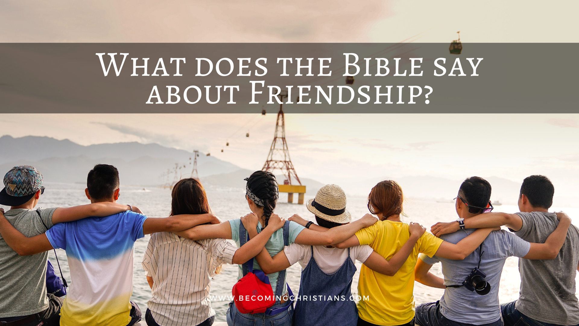 What does the Bible say about friendship? - Becoming Christians
