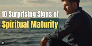 Do you have spiritual maturity? Here are 10 Signs for You