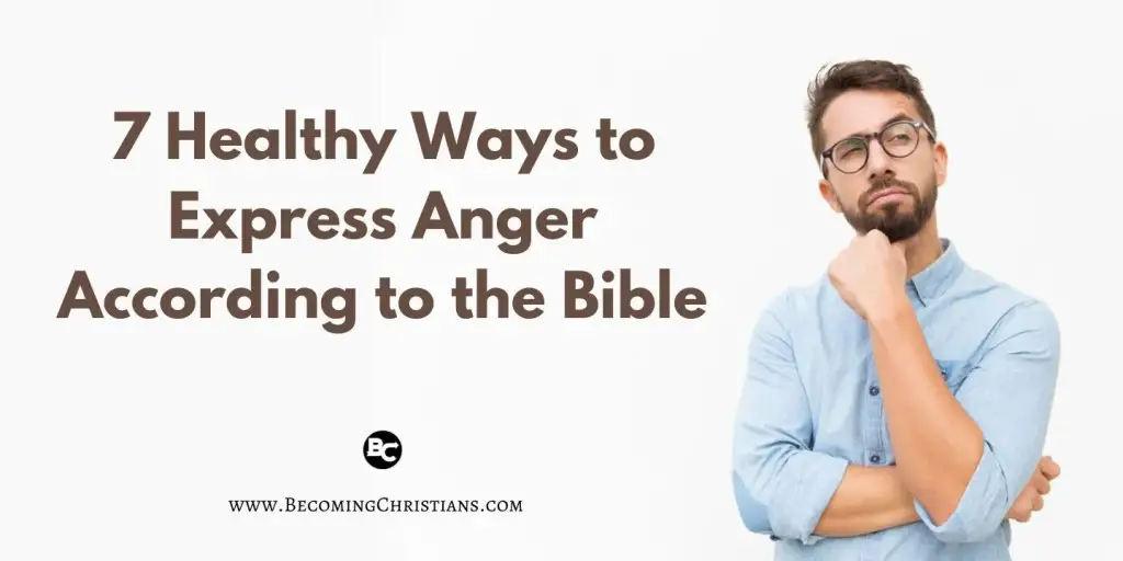7 Healthy Ways to Express Anger According to the Bible