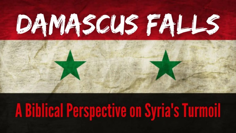 Damascus Falls—A Biblical Perspective on Syria's Turmoil